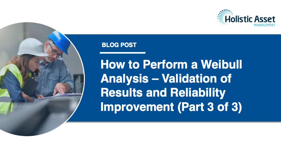 Weibull Analysis: Validation and Reliability Improvement | HolisticAM Weibull Analysis: Validation and Reliability Improvement | HolisticAM